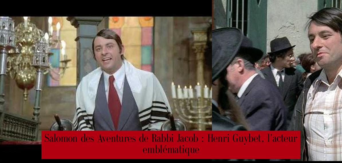 Salomon des Aventures de Rabbi Jacob : Henri Guybet, l'acteur ...