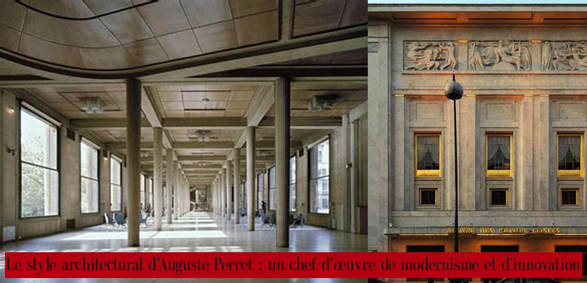 Le style architectural d'Auguste Perret : un chef-d'œuvre de modernisme ...