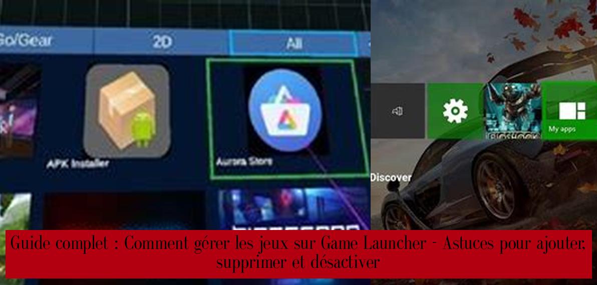 Guide complet : Comment gérer les jeux sur Game Launcher - Astuces pour ...