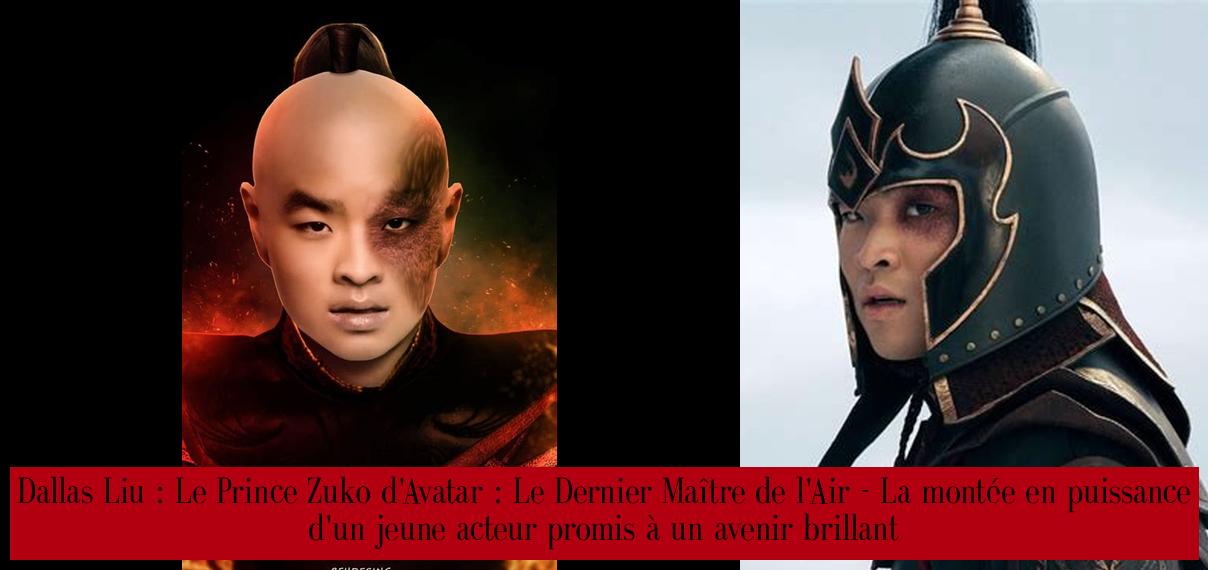 Dallas Liu : Le Prince Zuko d'Avatar : Le Dernier Maître de l'Air - La ...