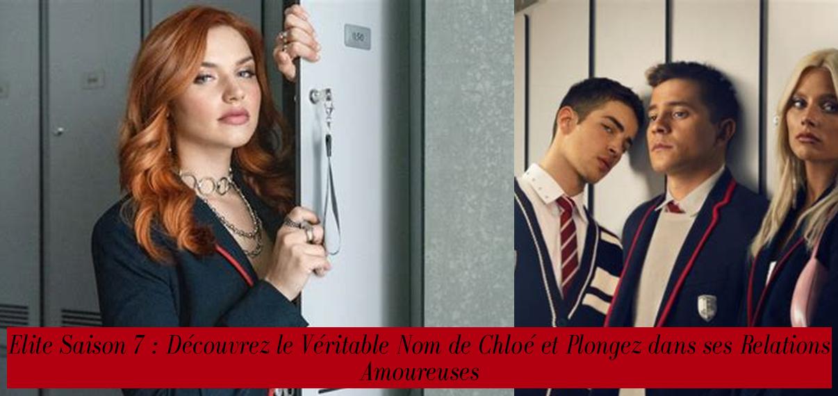 Elite Saison 7 : Découvrez le Véritable Nom de Chloé et Plongez dans ...