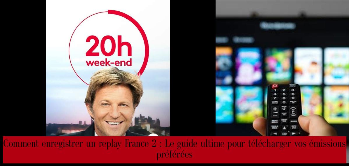 Comment enregistrer un replay France 2 : Le guide ultime pour ...