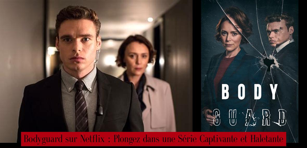 Bodyguard sur Netflix : Plongez dans une Série Captivante et Haletante ...
