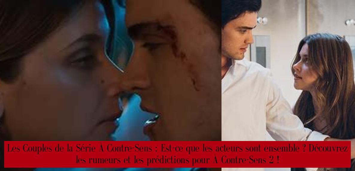 Les Couples de la Série À Contre-Sens : Est-ce que les acteurs sont ...