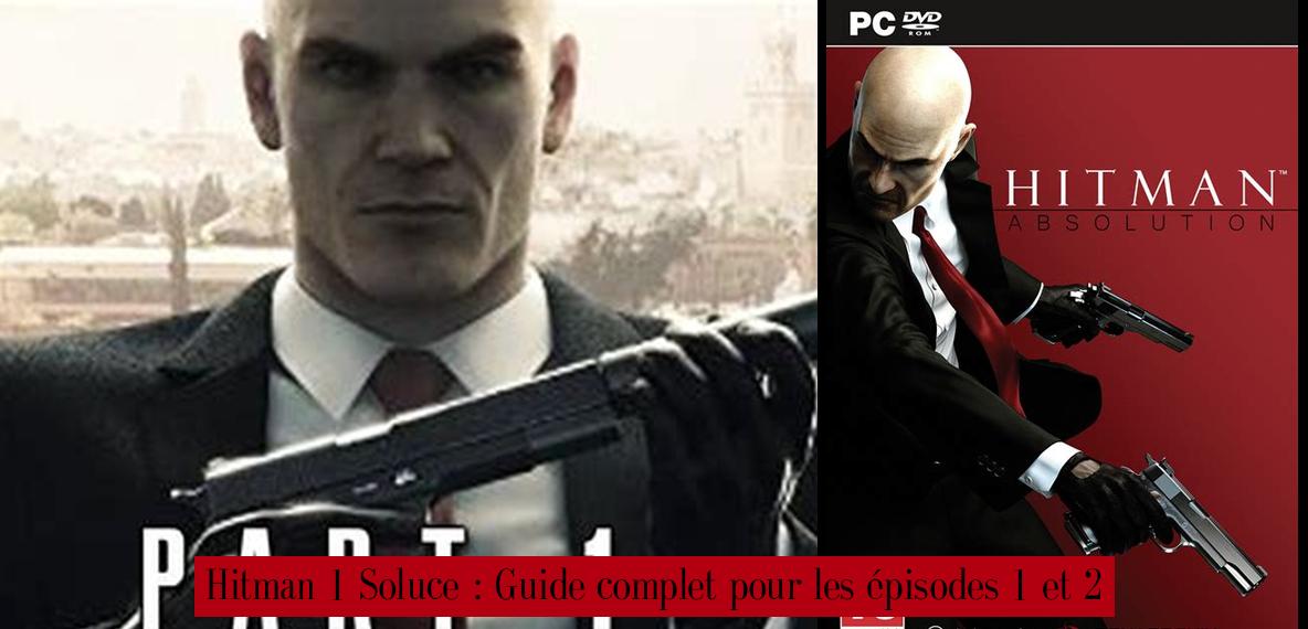 Hitman 1 Soluce : Guide complet pour les épisodes 1 et 2 – Palmarès ...