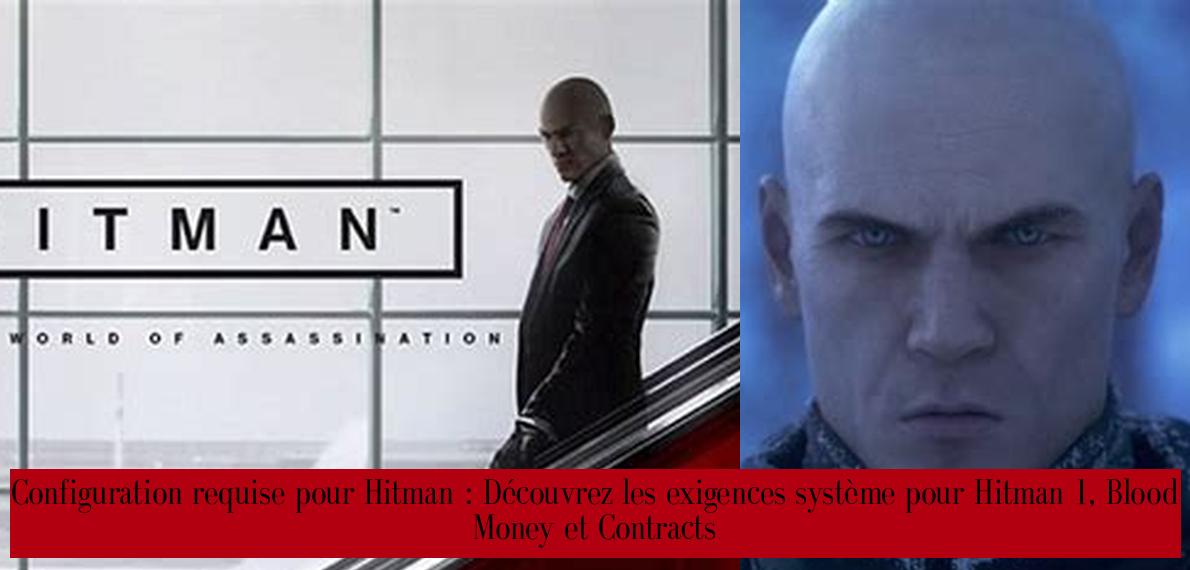 Configuration requise pour Hitman : Découvrez les exigences système ...