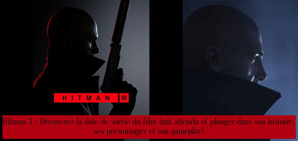 Hitman 3 : Découvrez la date de sortie du film tant attendu et plongez dans son histoire, ses ...