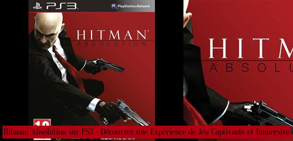 Hitman: Absolution sur PS3 - Découvrez une Expérience de Jeu Captivante ...