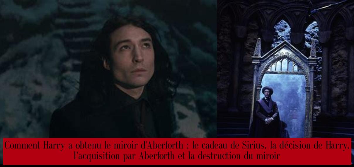 Comment Harry a obtenu le miroir d'Aberforth : le cadeau de Sirius, la ...