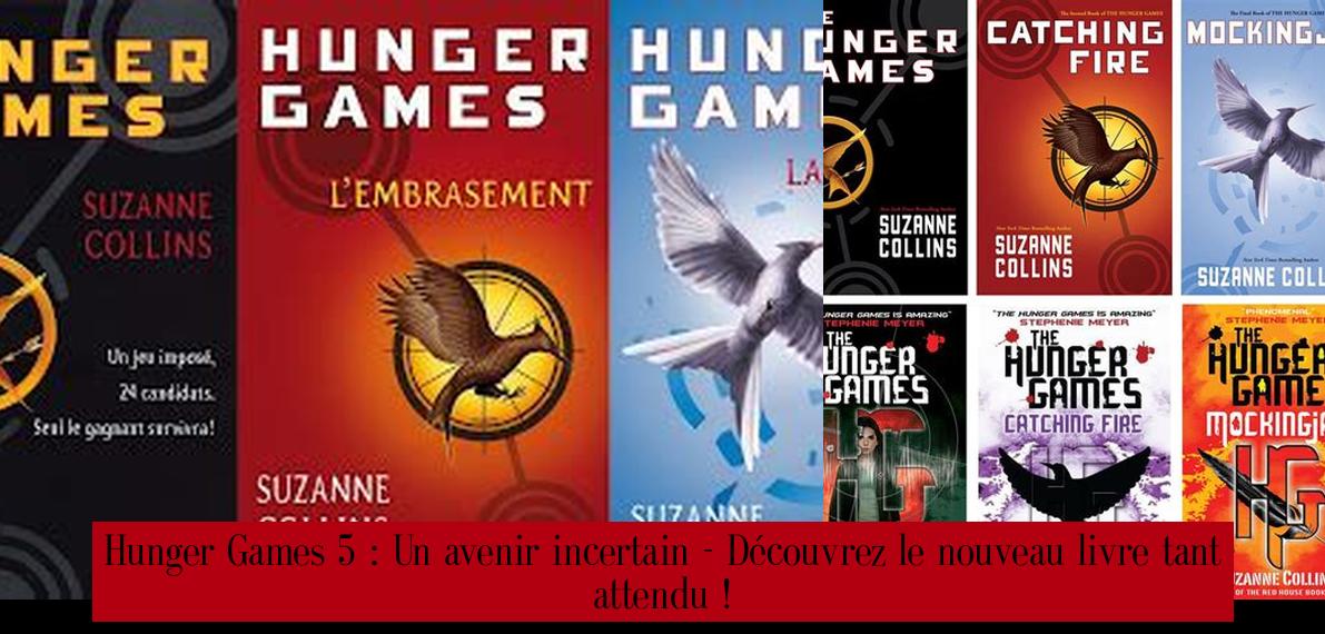 Hunger Games 5 : Un avenir incertain - Découvrez le nouveau livre tant ...