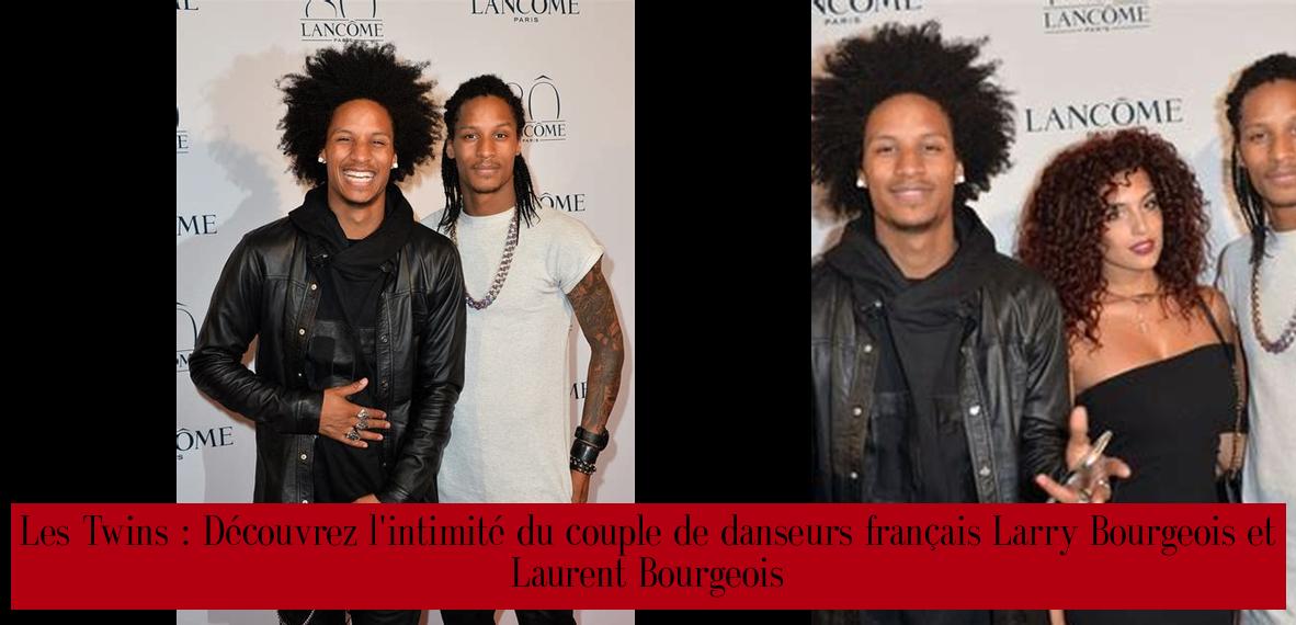 Les Twins : Découvrez l'intimité du couple de danseurs français Larry ...