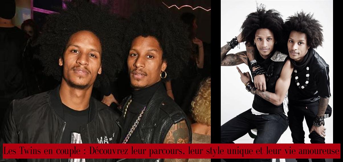 Les Twins en couple : Découvrez leur parcours, leur style unique et ...