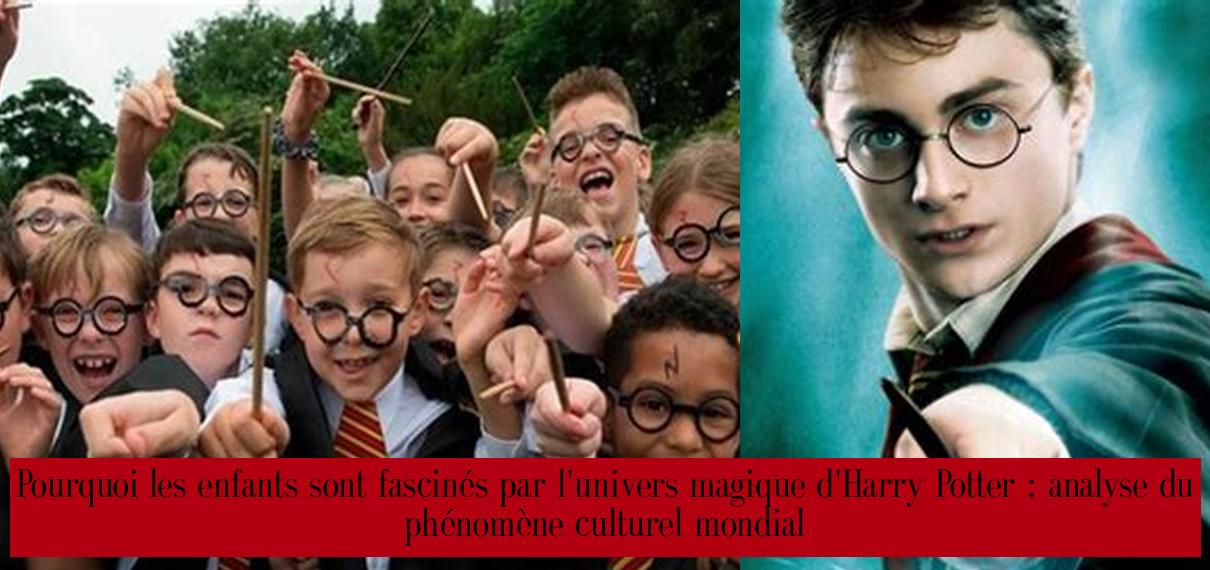 Pourquoi les enfants sont fascinés par l'univers magique d'Harry Potter : analyse du phénomène ...