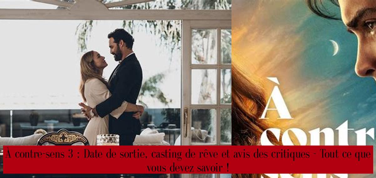 À contre-sens 3 : Date de sortie, casting de rêve et avis des critiques ...
