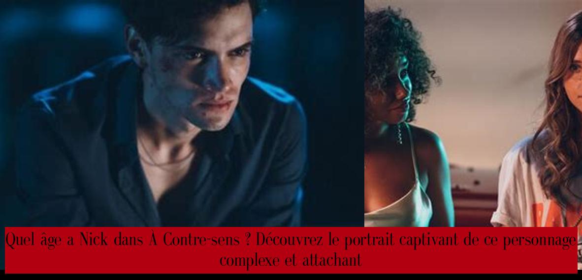 Quel âge a Nick dans À Contre-sens ? Découvrez le portrait captivant de ...