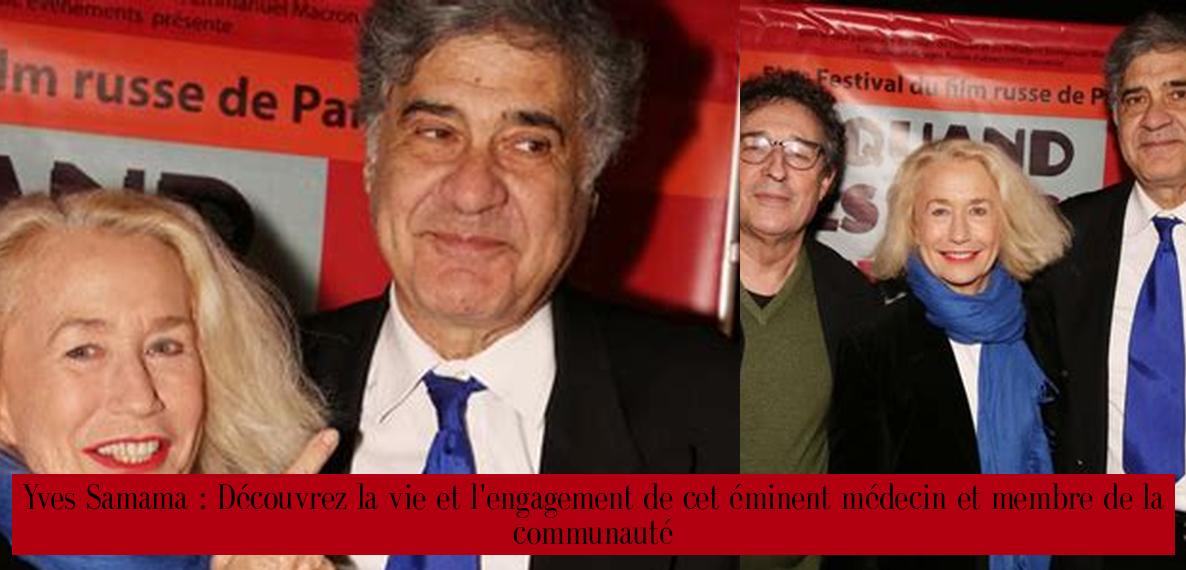 Yves Samama : Découvrez la vie et l'engagement de cet éminent médecin ...