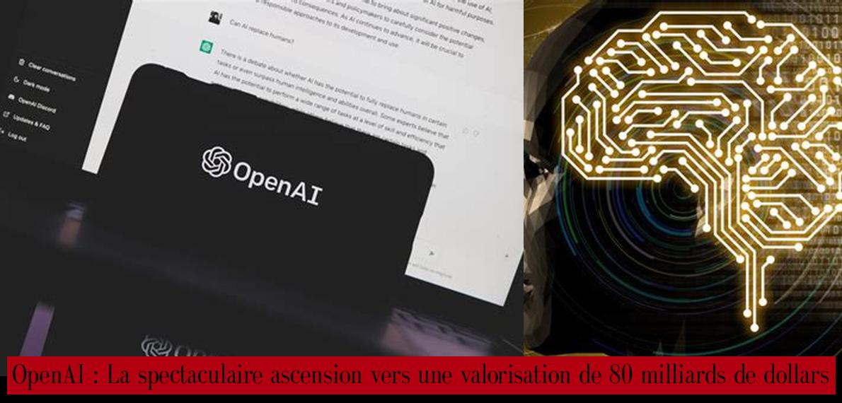OpenAI : La spectaculaire ascension vers une valorisation de 80 ...