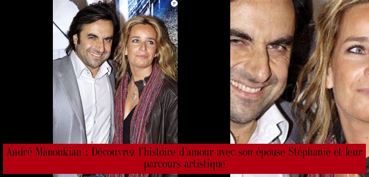 André Manoukian : Découvrez l'histoire d'amour avec son épouse ...