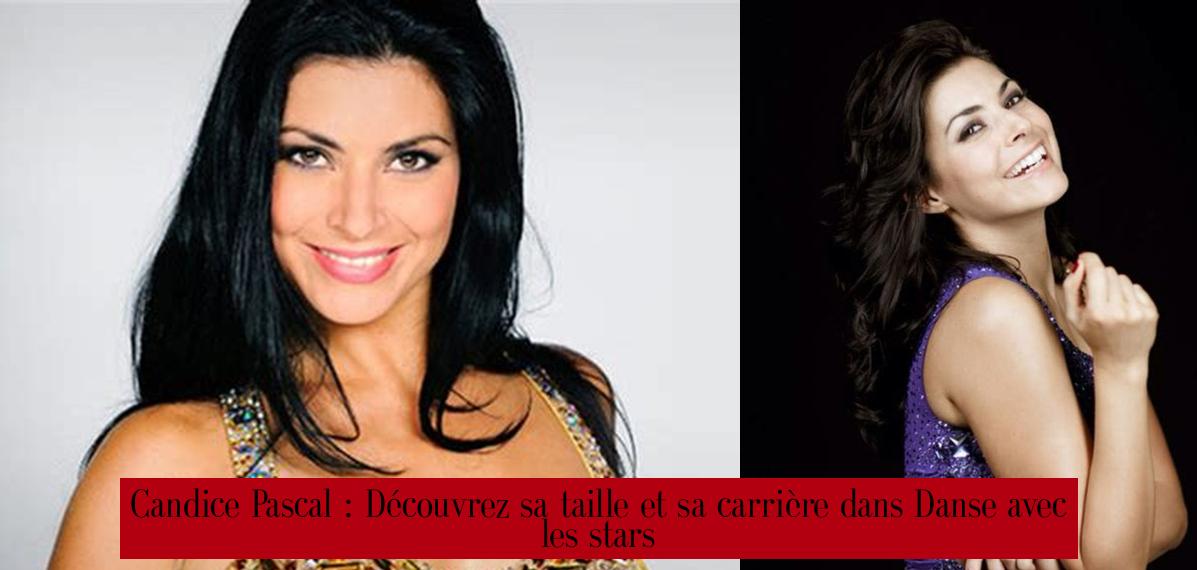 Candice Pascal : Découvrez sa taille et sa carrière dans Danse avec les ...