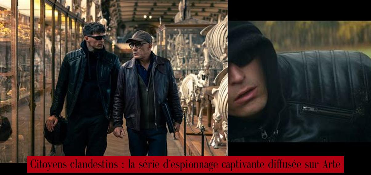 Citoyens Clandestins La Série Despionnage Captivante Diffusée Sur