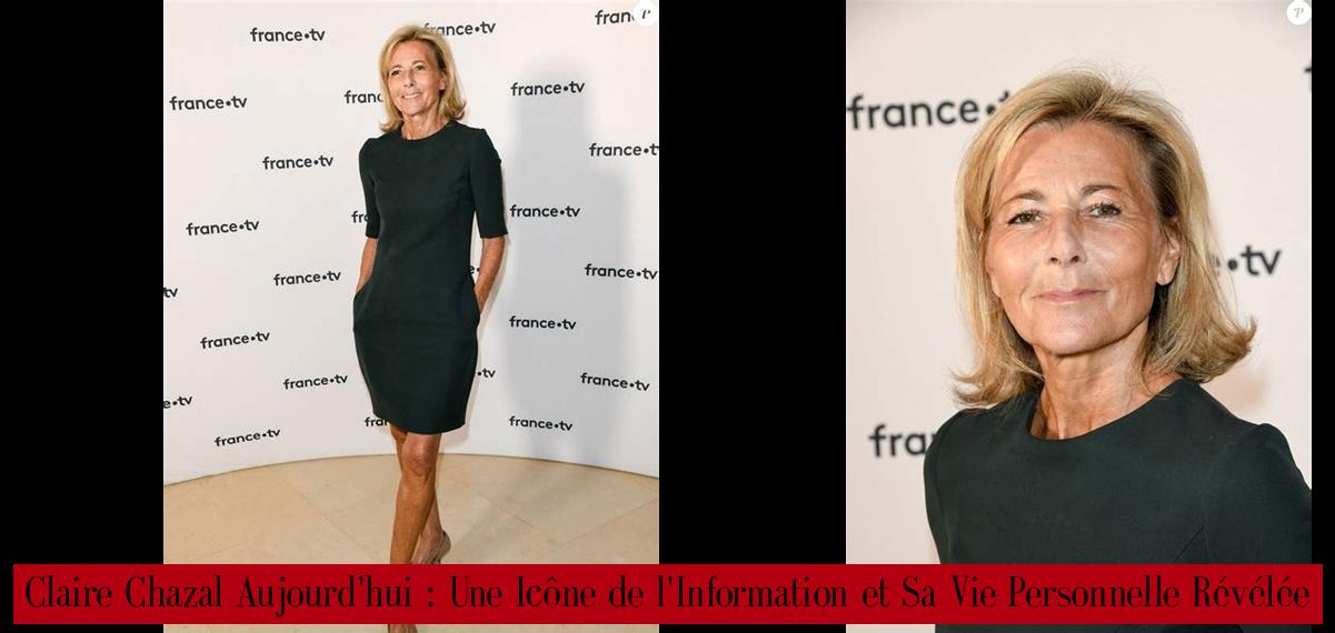 Claire Chazal Aujourd'hui : Une Icône de l'Information et Sa Vie ...