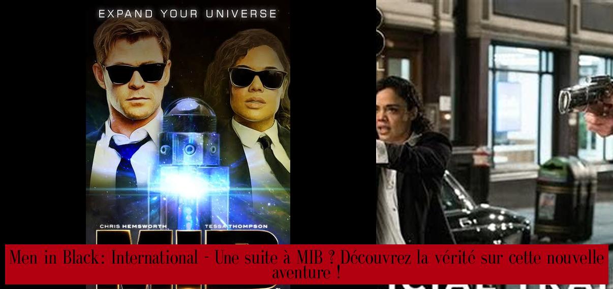 Men in Black: International - Une suite à MIB ? Découvrez la vérité sur ...