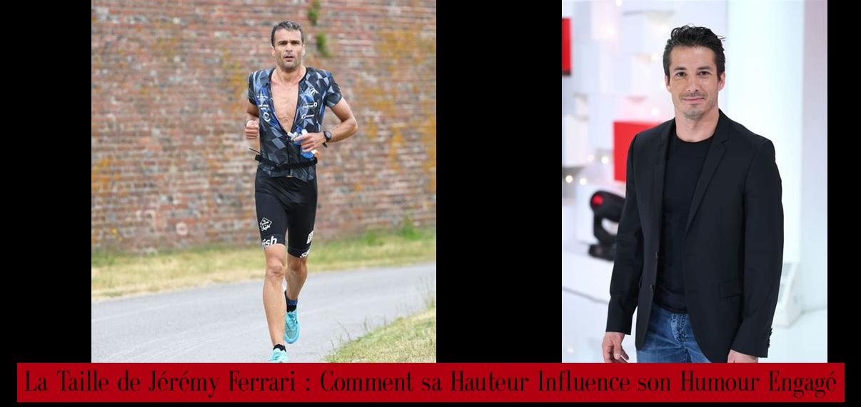 La Taille de Jérémy Ferrari : Comment sa Hauteur Influence son Humour ...