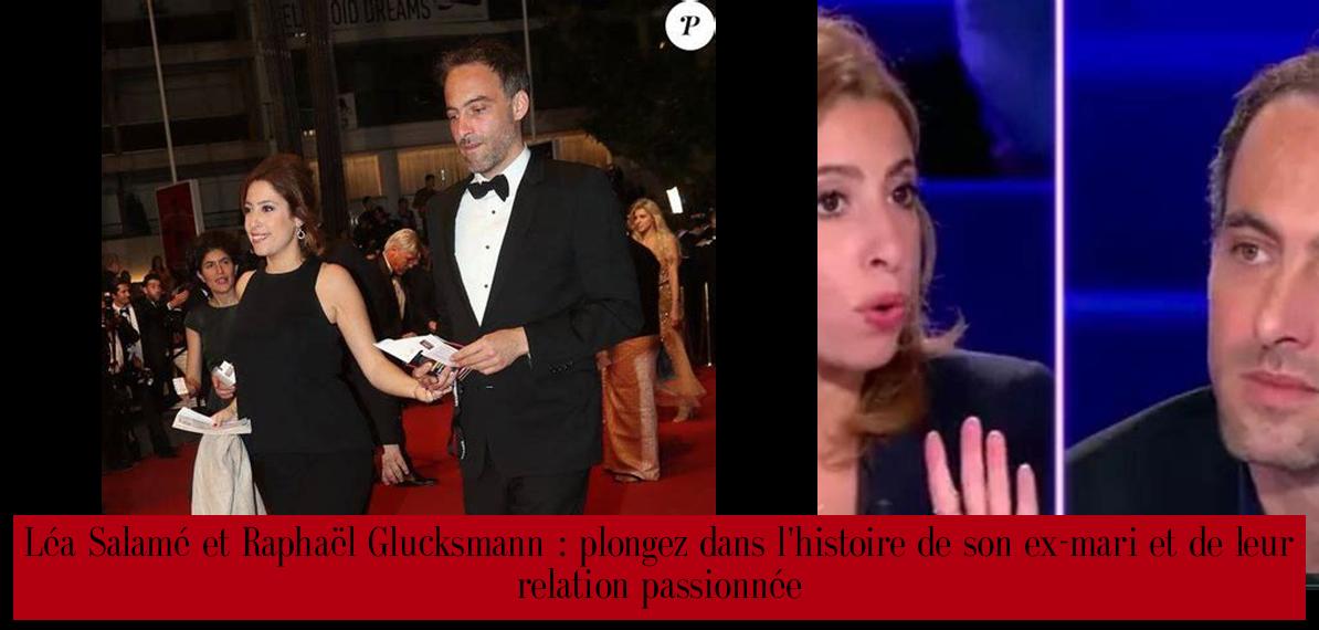 Léa Salamé et Raphaël Glucksmann : plongez dans l'histoire de son ex ...