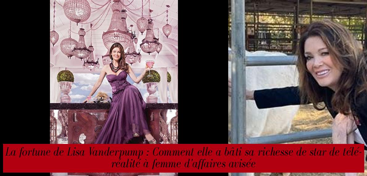 La fortune de Lisa Vanderpump : Comment elle a bâti sa richesse de star ...