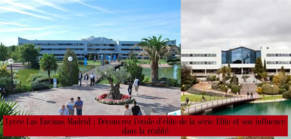 Lycée Las Encinas Madrid : Découvrez l'école d'élite de la série Elite ...