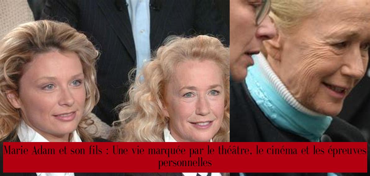 Marie Adam et son fils : Une vie marquée par le théâtre, le cinéma et ...