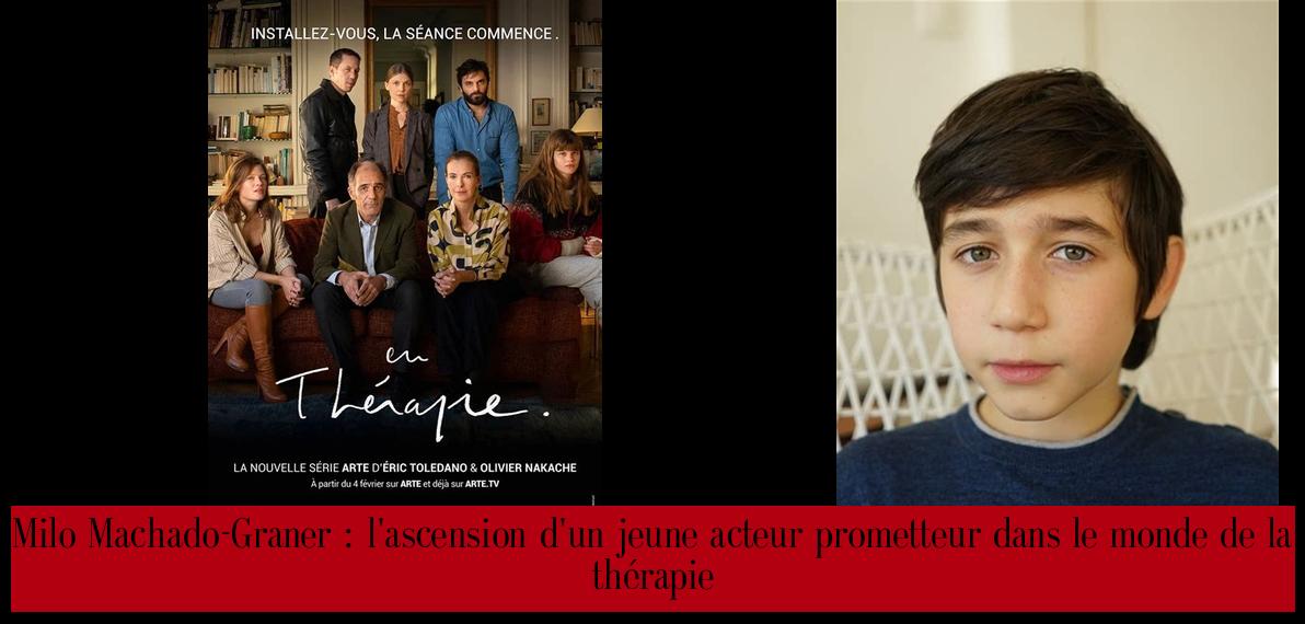 Milo Machado-Graner : l'ascension d'un jeune acteur prometteur dans le ...