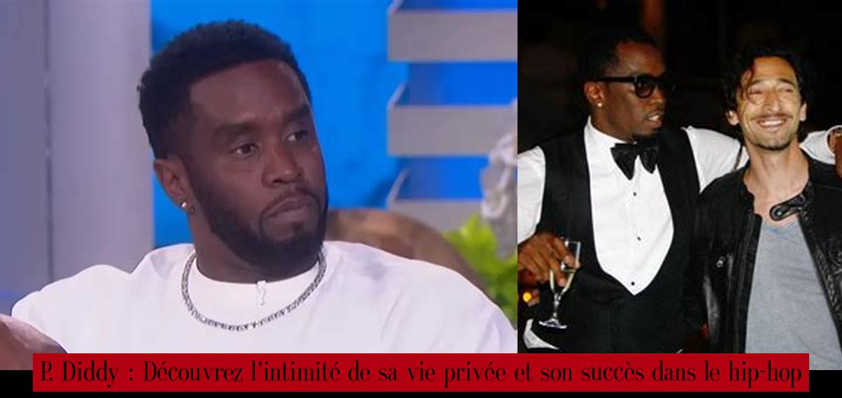 P. Diddy : Découvrez l'intimité de sa vie privée et son succès dans le ...