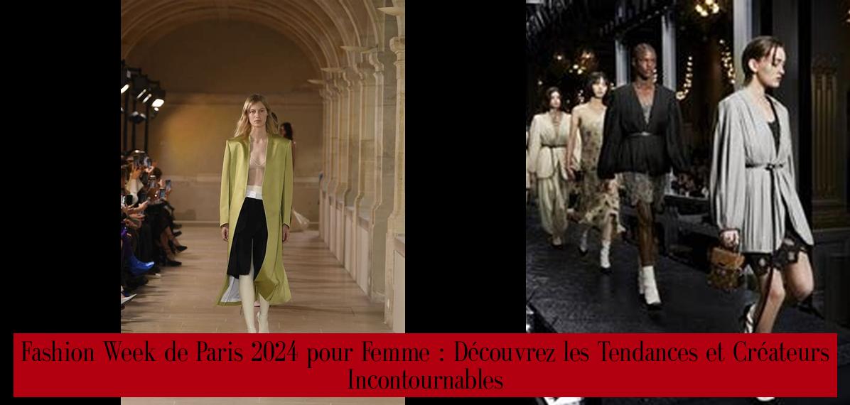 Fashion Week de Paris 2024 pour Femme : Découvrez les Tendances et ...