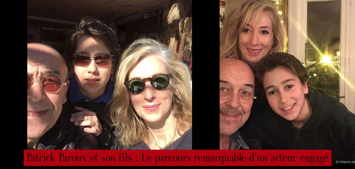 Patrick Paroux et son fils : Le parcours remarquable d'un acteur engagé ...