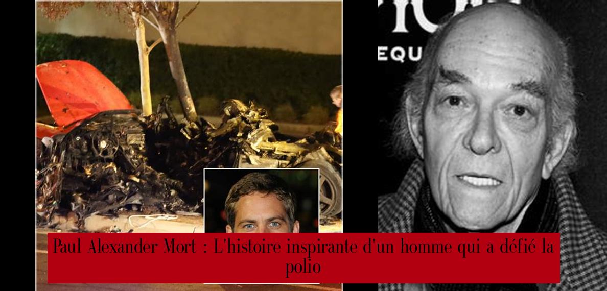 Paul Alexander Mort : L'histoire inspirante d'un homme qui a défié la ...