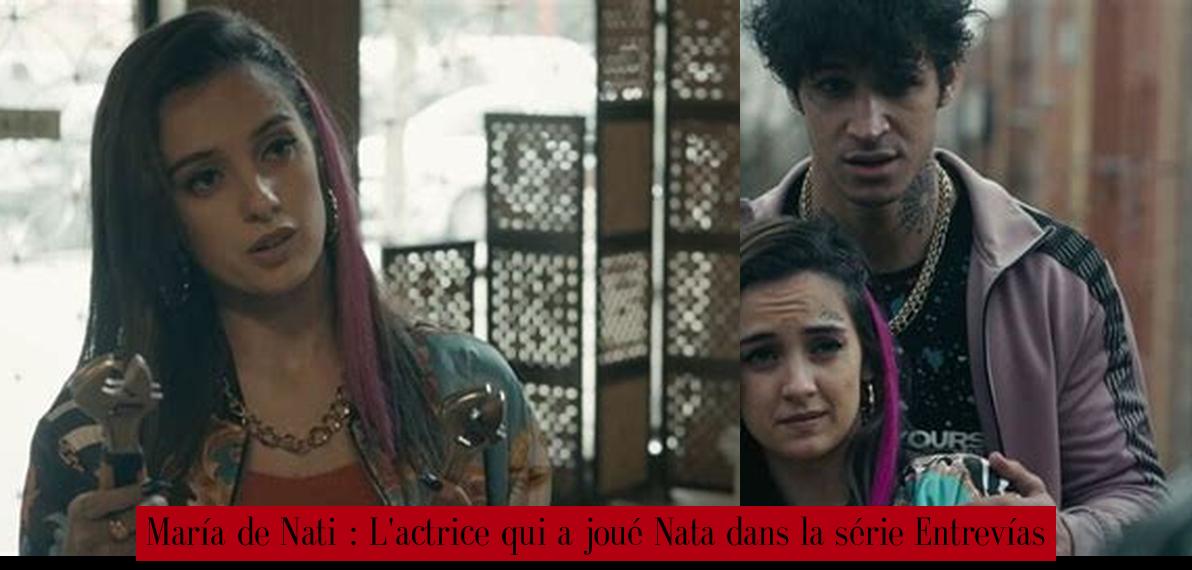 María de Nati : L'actrice qui a joué Nata dans la série Entrevías ...