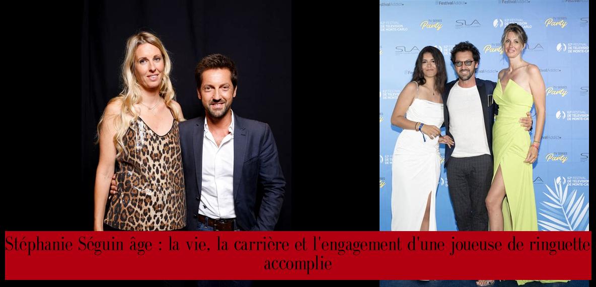 Stéphanie Séguin âge : la vie, la carrière et l'engagement d'une ...