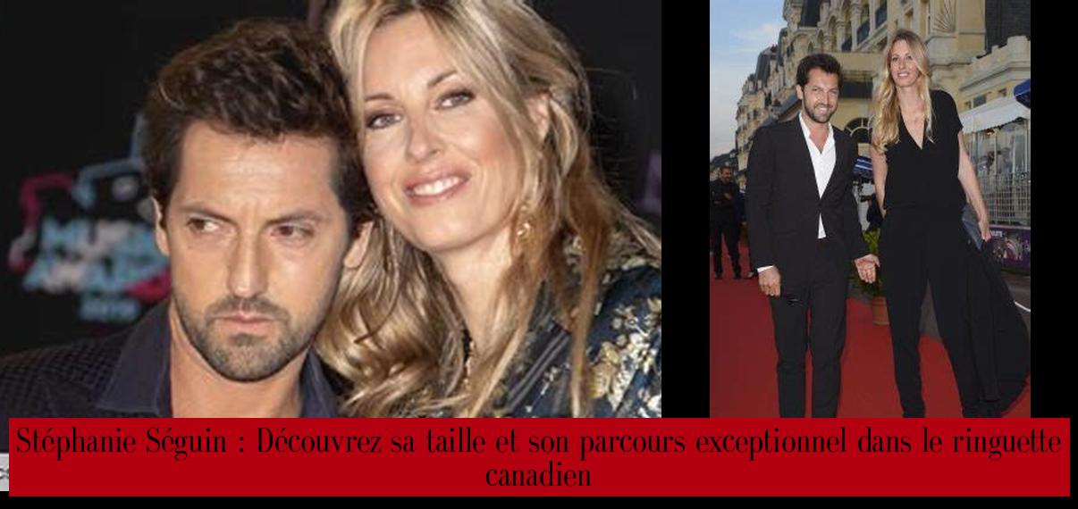 Stéphanie Séguin : Découvrez sa taille et son parcours exceptionnel ...