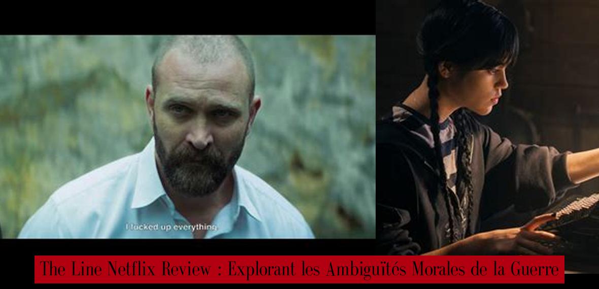 The Line Netflix Review : Explorant les Ambiguïtés Morales de la Guerre ...