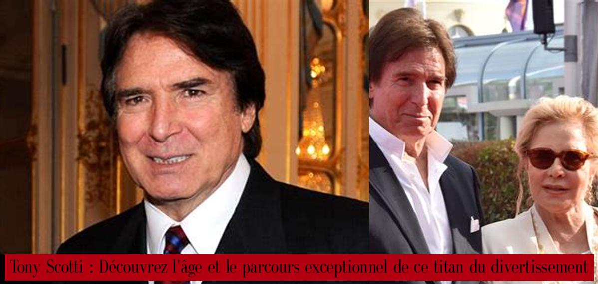 Tony Scotti : Découvrez l'âge et le parcours exceptionnel de ce titan du divertissement ...