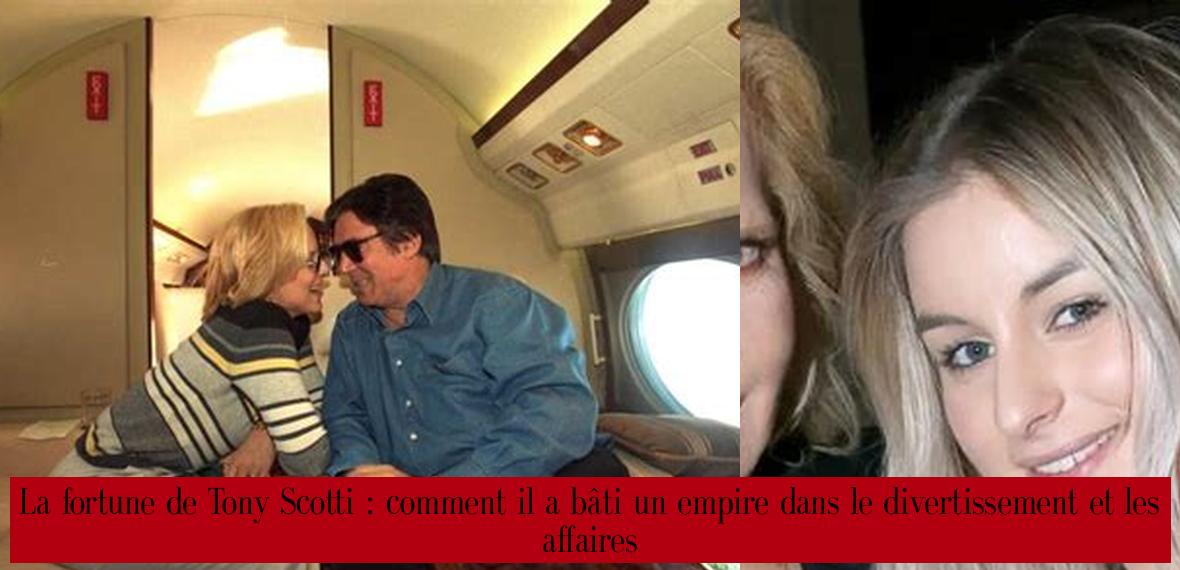 La fortune de Tony Scotti : comment il a bâti un empire dans le ...