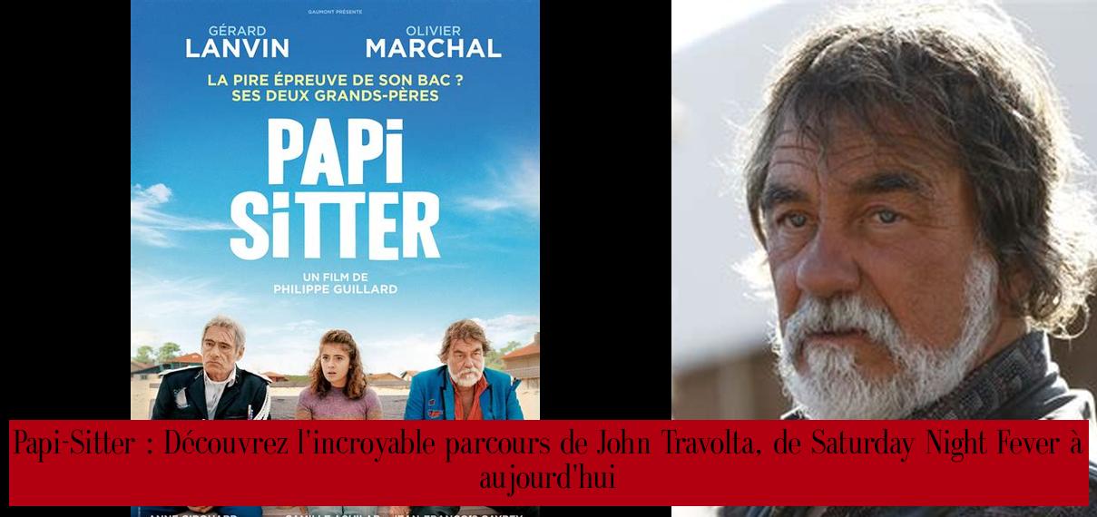 Papi-Sitter : Découvrez l'incroyable parcours de John Travolta, de Saturday Night Fever à ...