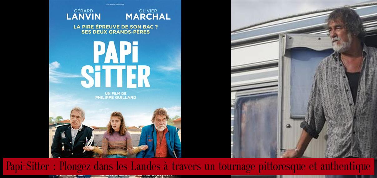 Papi-Sitter : Plongez dans les Landes à travers un tournage pittoresque et authentique ...