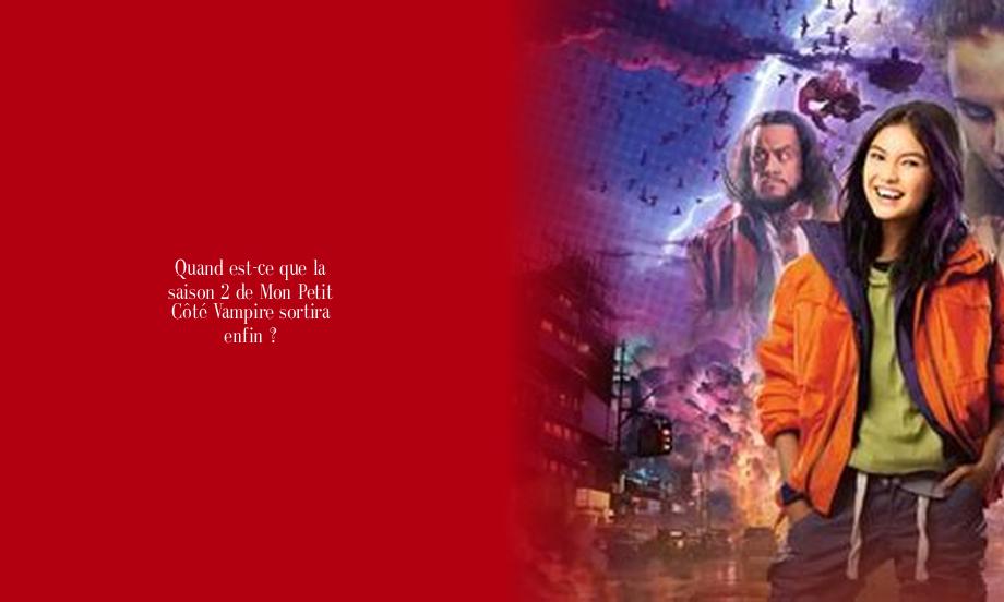 Quand est-ce que la saison 2 de Mon Petit Côté Vampire sortira enfin ? – Palmarès Magazine : L ...