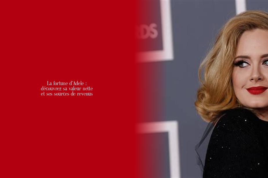 La fortune d'Adele : découvrez sa valeur nette et ses sources de ...
