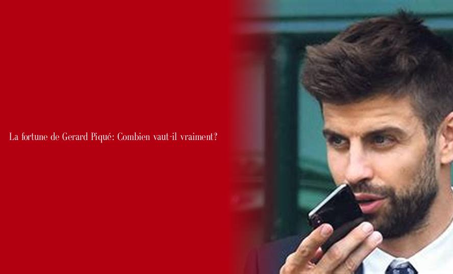La fortune de Gerard Piqué: Combien vaut-il vraiment? – Palmarès Magazine : L'Expert en ...