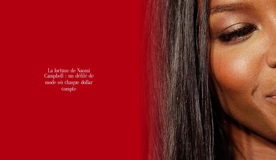 La fortune de Naomi Campbell : un défilé de mode où chaque dollar ...