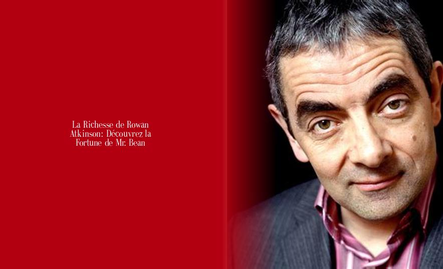 La Richesse de Rowan Atkinson: Découvrez la Fortune de Mr. Bean ...