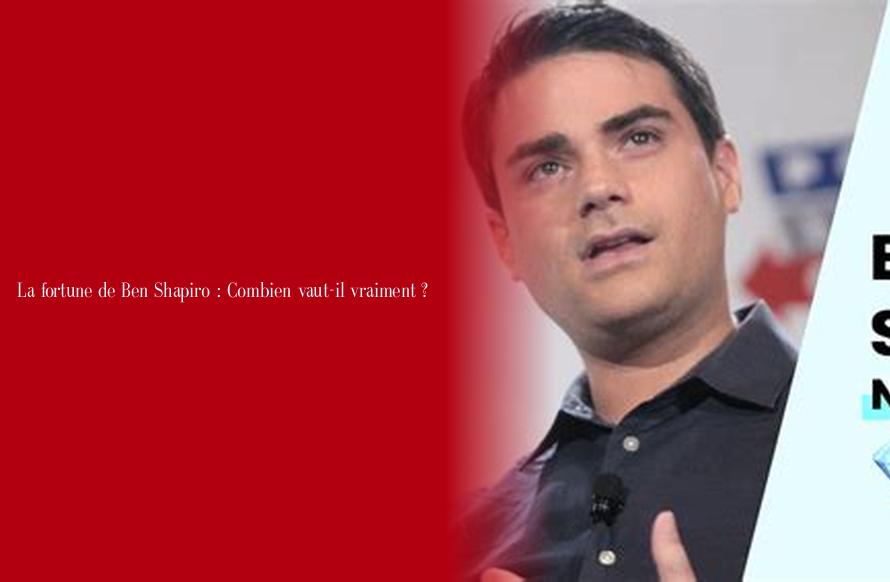 La fortune de Ben Shapiro : Combien vaut-il vraiment ? – Palmarès Magazine : L'Expert en ...
